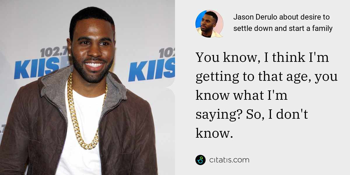 Jason Derulo (Jason Joel Desrouleaux) Quotes and Sayings | Citatis